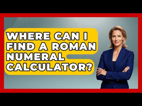 Where Can I Find A Roman Numeral Calculator? - All About Rome