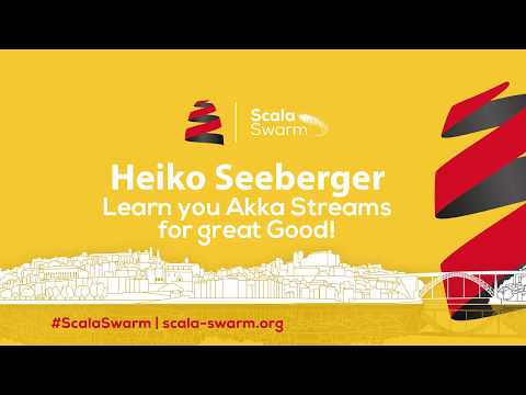 Scala Swarm 2017 | Heiko Seeberger: Learn you Akka Streams for great Good!