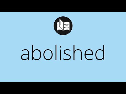 What ABOLISHED means • Meaning of ABOLISHED • abolished MEANING • abolished DEFINITION