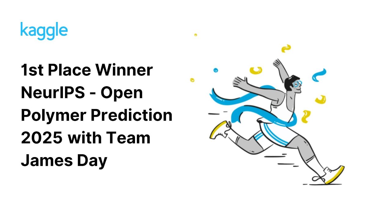 Kaggle Winners Walkthroughs: NeurIPS - Open Polymer Prediction 2025 with Team James Day
