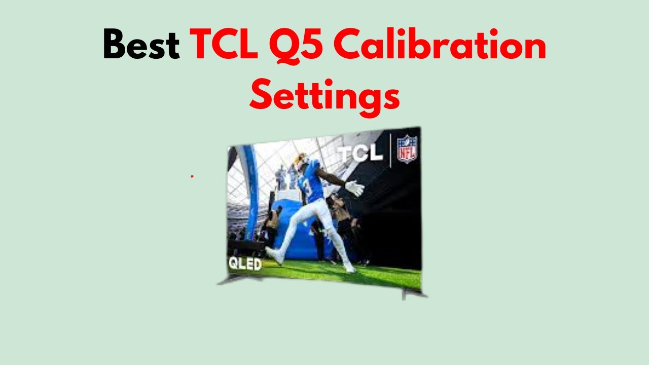 Best TCL Q5 Calibration Settings