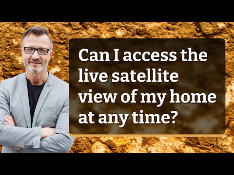 Can I access the live satellite view of my home at any time?