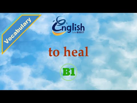 To heal - Meaning, Pronunciation, & Examples | B1 | Learn English Vocabulary