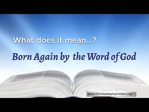 Born again by the word of God. WHAT DOES IT MEAN?