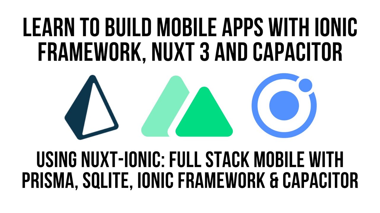 Nuxt Ionic: Full Stack Mobile With Prisma SQLite & Ionic Framework w/ Capacitor