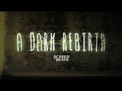 Scared to Death | A Dark Rebirth