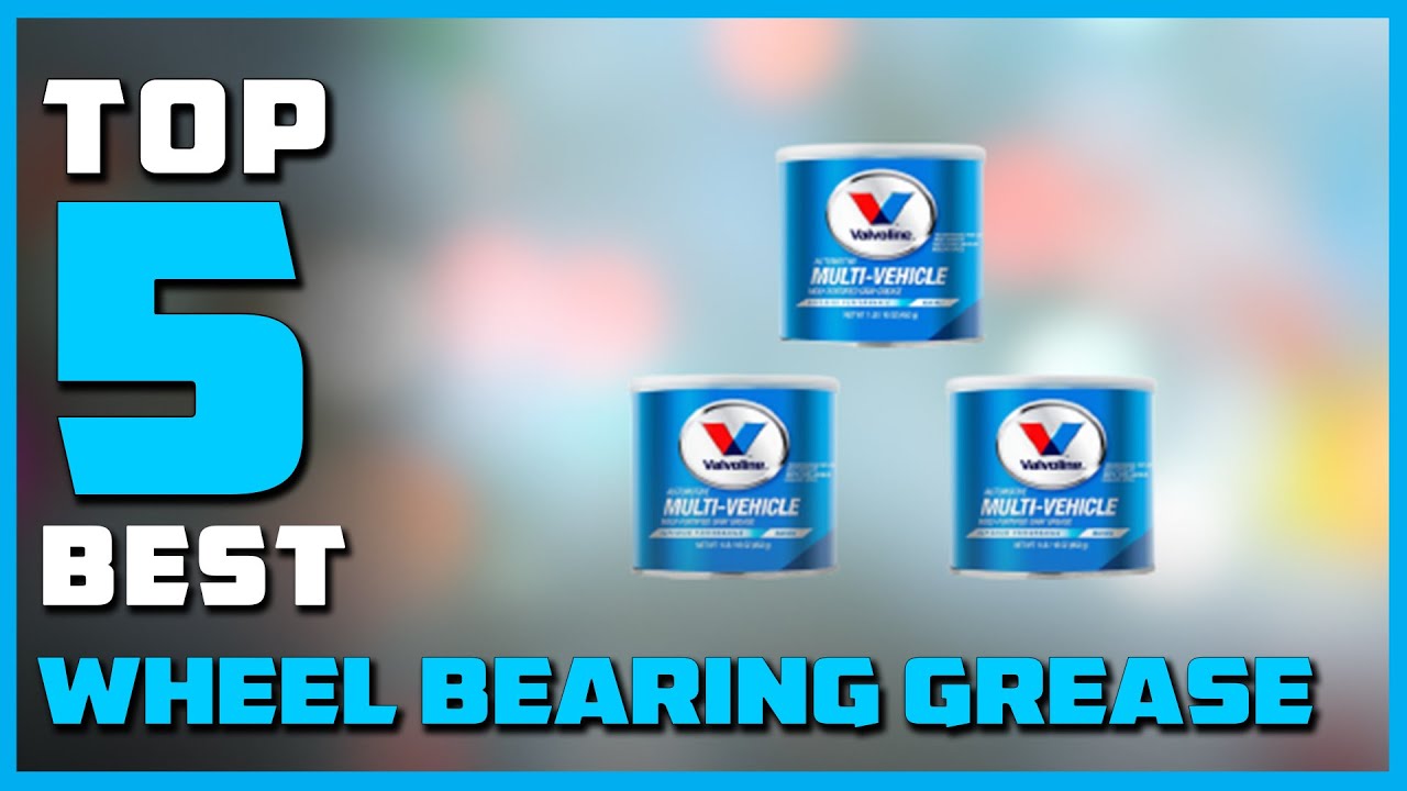 Top 5 Best Wheel Bearing Greases in 2023 - Top 5 Picks