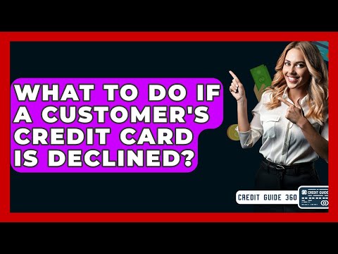 What To Do If A Customer's Credit Card Is Declined? - CreditGuide360.com