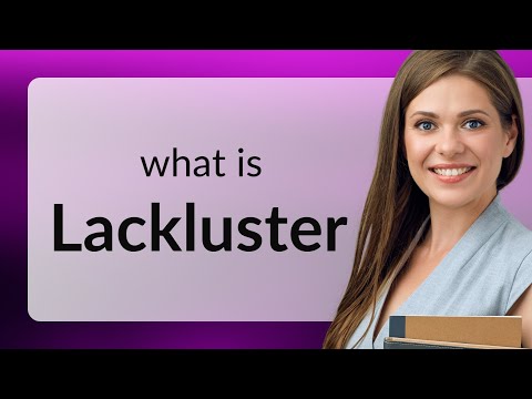 Lackluster • what is LACKLUSTER meaning