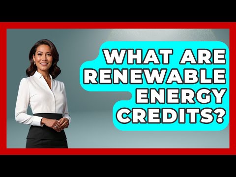 What Are Renewable Energy Credits? - Consumer Laws For You