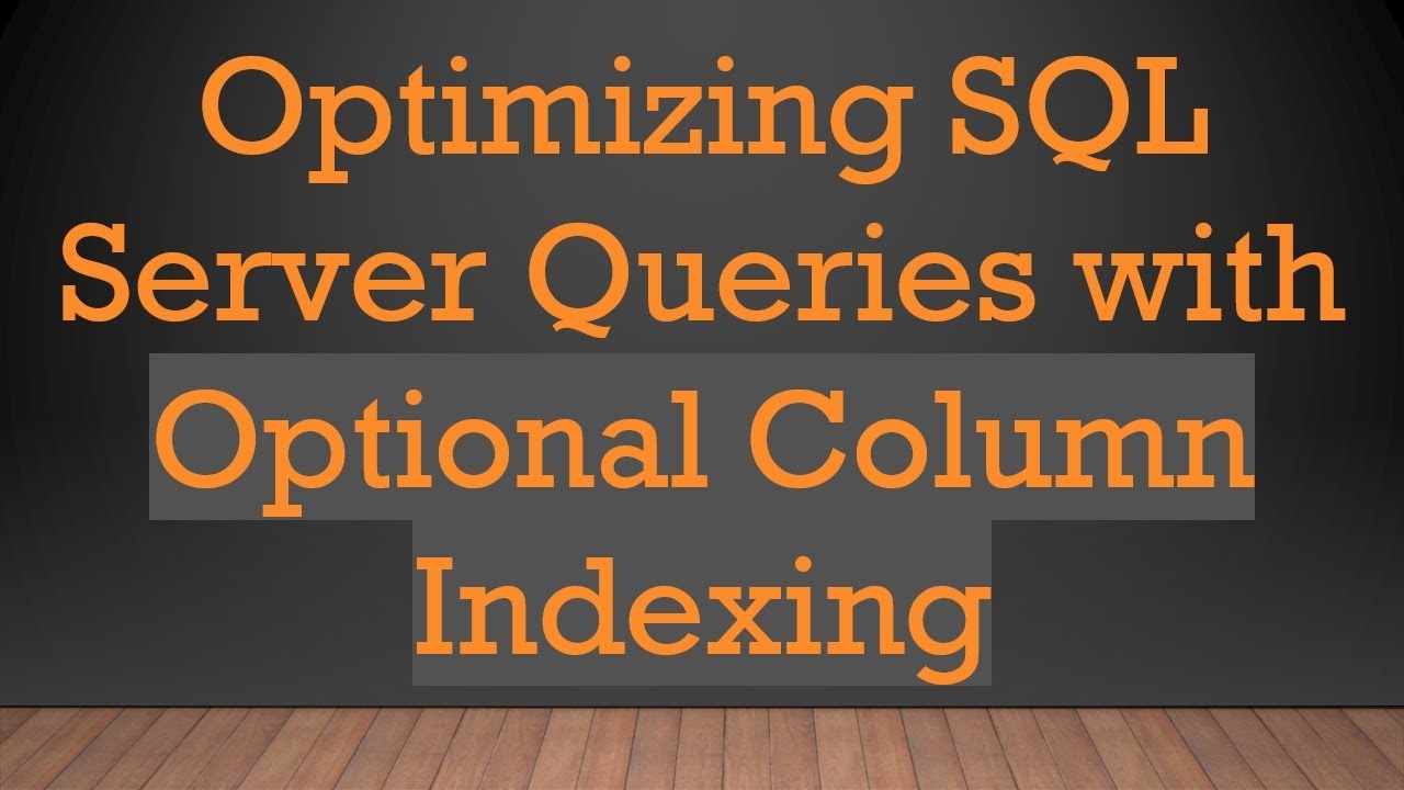Optimizing SQL Server Queries with Optional Column Indexing