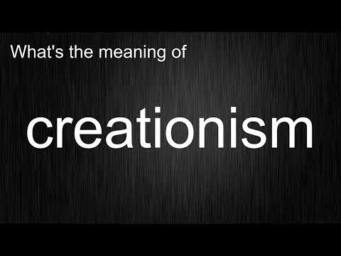 What's the meaning of "creationism", How to pronounce creationism?