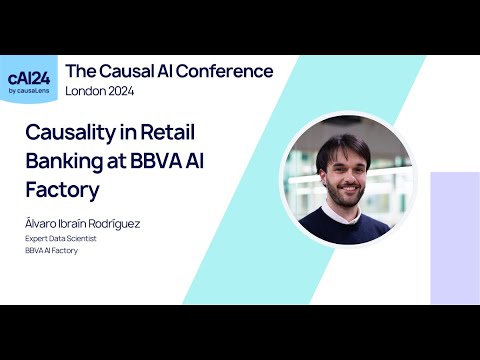 Causality in Retail Banking at BBVA AI Factory; Causal AI Conference London 2024