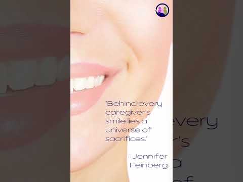 "Behind every caregiver's smile lies a universe of sacrifices." -- Jennifer Feinberg