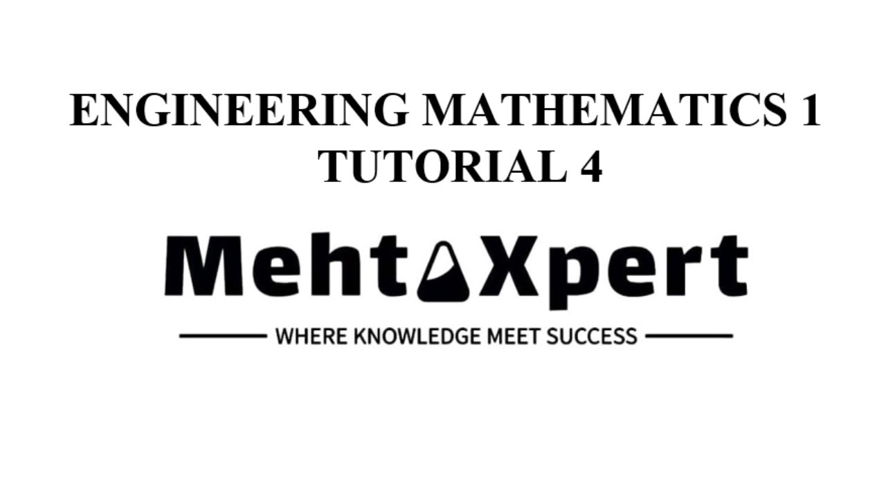 Engineering Mathematics I : Tutorial 4 Solutions