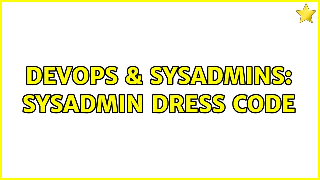 DevOps & SysAdmins: Sysadmin Dress Code (10 Solutions!!)