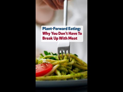 Plant-Forward Eating: Why You Don’t Have to Break Up with Meat