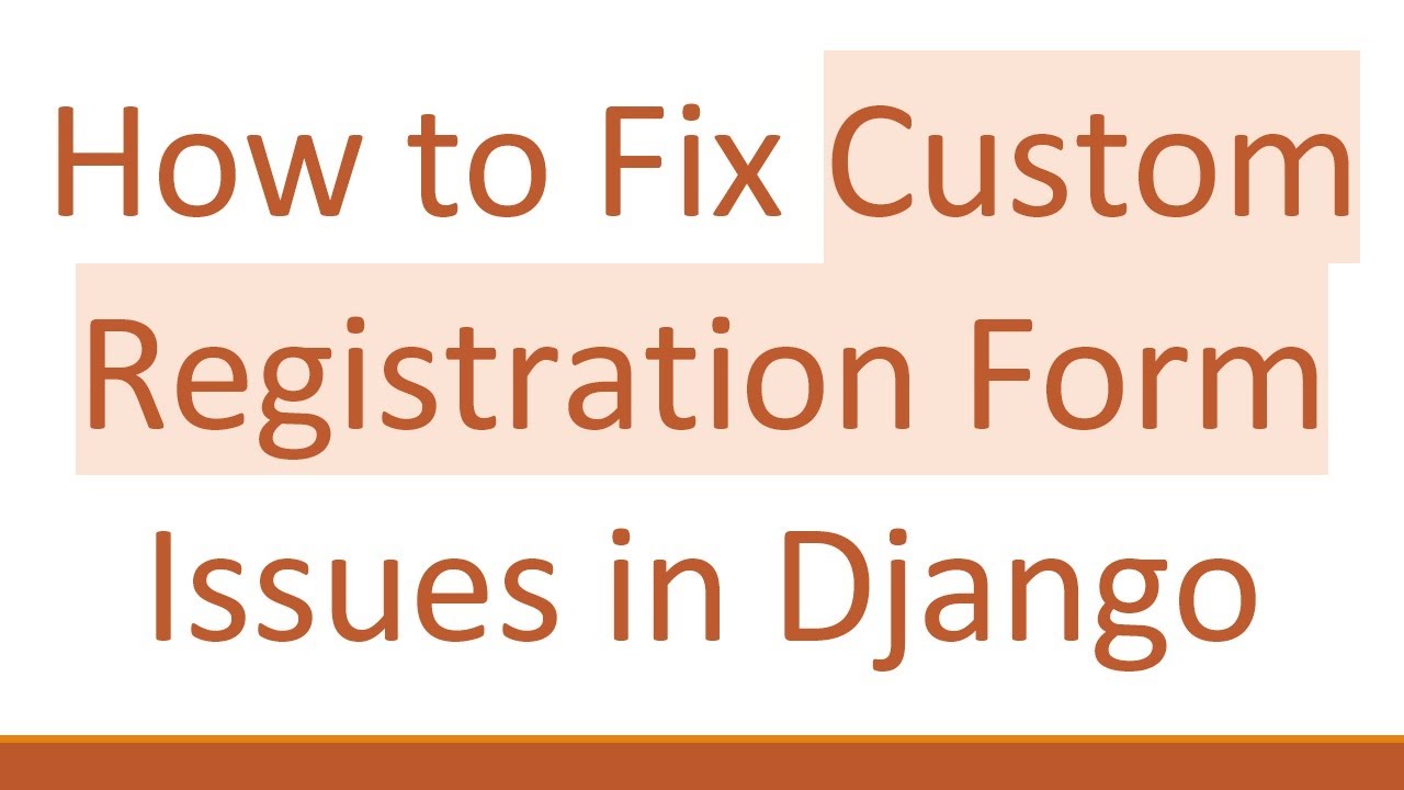 How to Fix Custom Registration Form Issues in Django