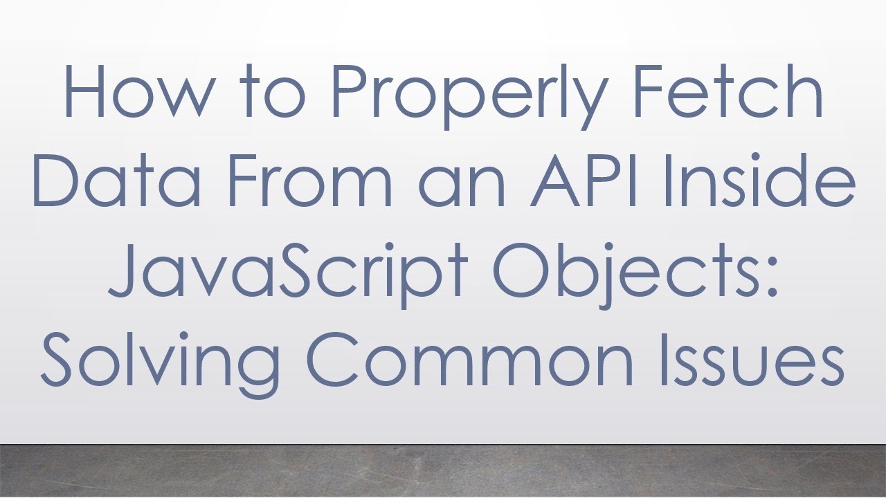 How to Properly Fetch Data From an API Inside JavaScript Objects: Solving Common Issues