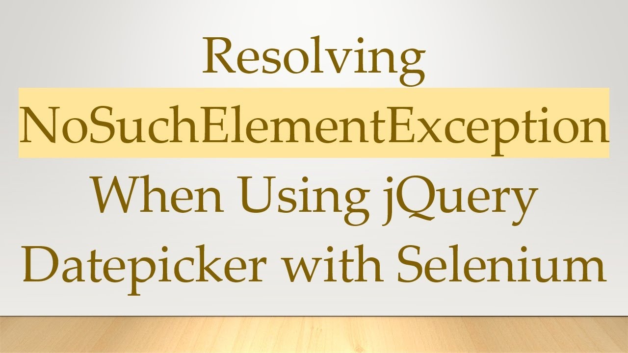 Resolving NoSuchElementException When Using jQuery Datepicker with Selenium