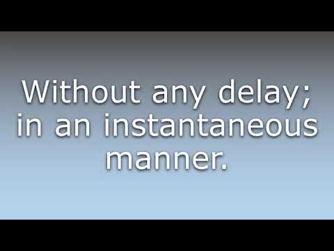 What does Instantaneously mean?