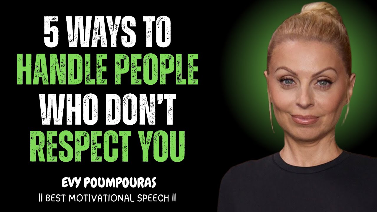 5 Ways To Handle People Who Don’t Respect You | Motivational Speech by EVY POUMPOURAS