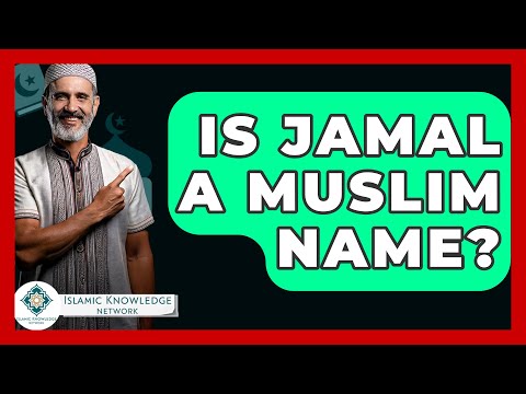 Is Jamal A Muslim Name? - Islamic Knowledge Network