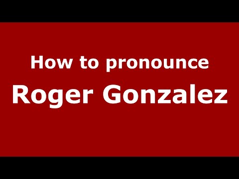 How do you say Roger Gonzalez in Mexico (Mexican Spanish)? - PronounceNames.com