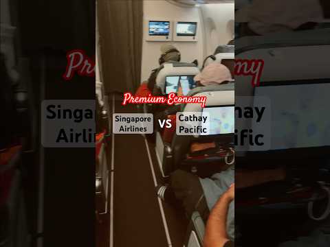 Which is better? Premium Economy: Singapore Airlines vs Cathay Pacific