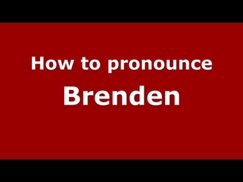 How to Pronounce Brenden - PronounceNames.com