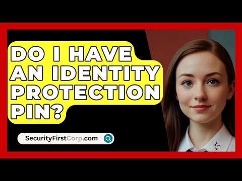 Do I Have An Identity Protection Pin? - SecurityFirstCorp.com