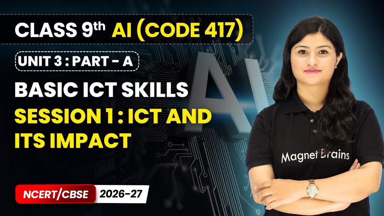 Session 1 : ICT and Its Impact - Basic ICT Skills | Class 9 AI | Unit 3 CODE 417 Part A | CBSE 2026