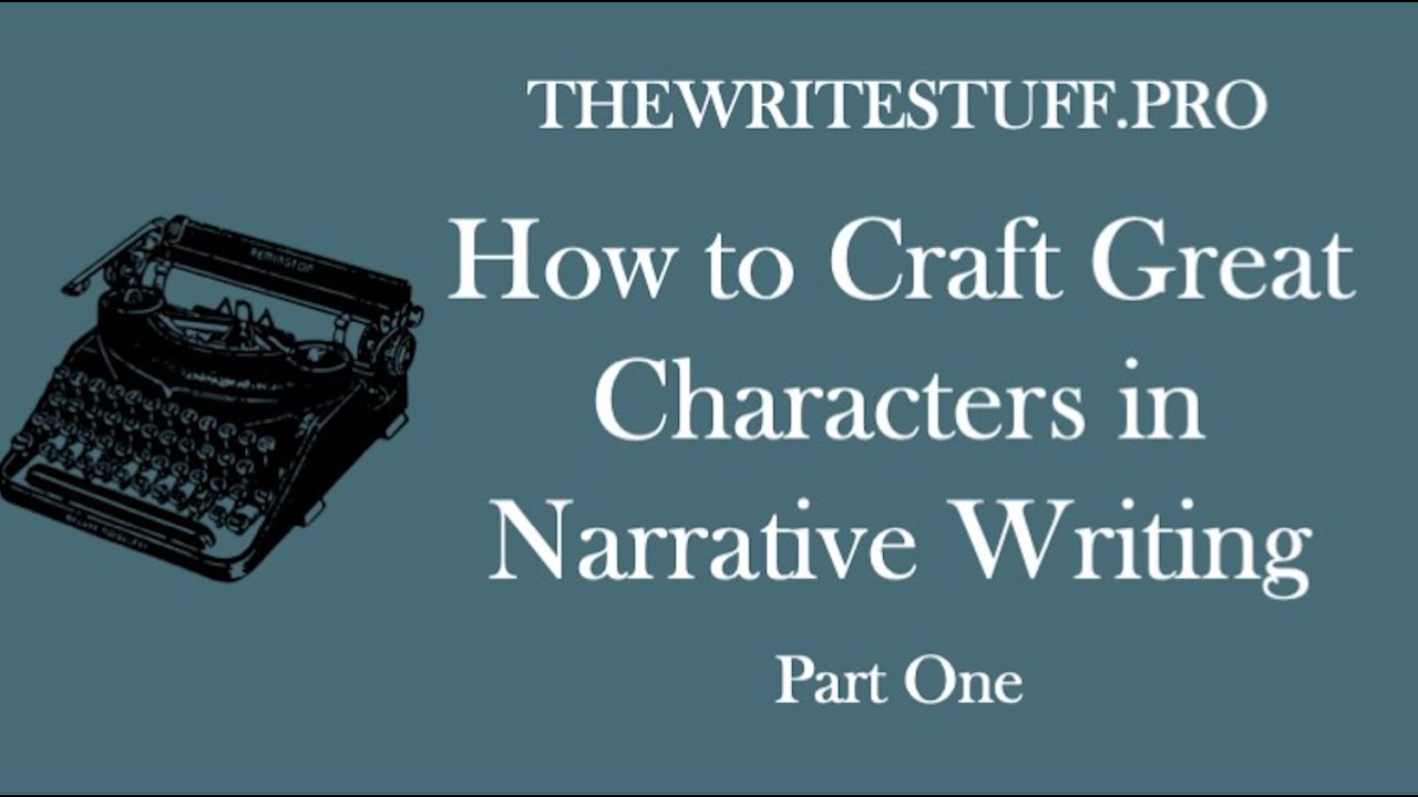 How to Craft Great Characters in Narrative Writing, Part One