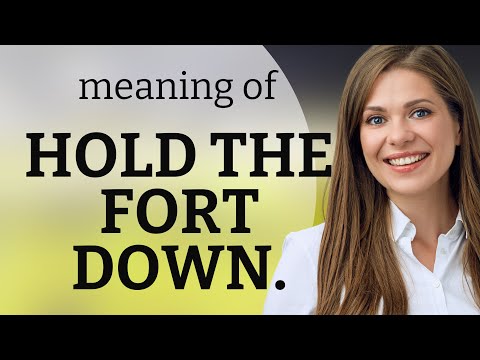 Mastering the Phrase: "Hold the Fort Down"