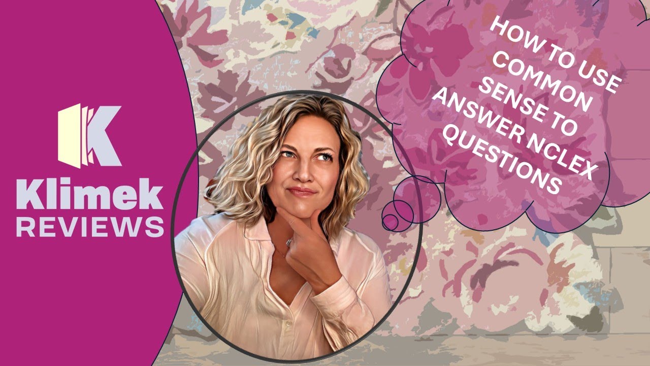 USING COMMON SENSE TO PASS NCLEX