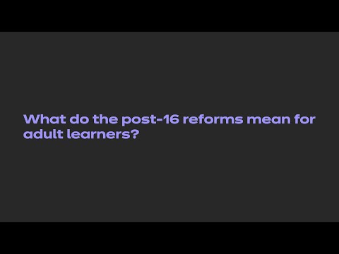 Post-16 reforms - What do the post-16 reforms mean for adult learners?