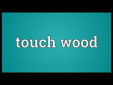 Touch wood Meaning