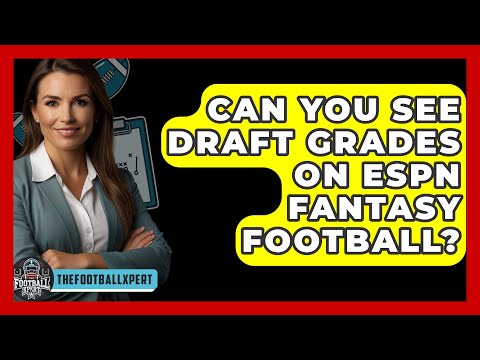 Can You See Draft Grades On ESPN Fantasy Football? - The Football Xpert