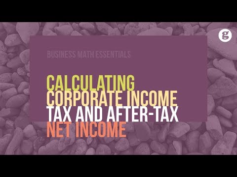 Calculating Corporate Income Tax and After Tax Net Income