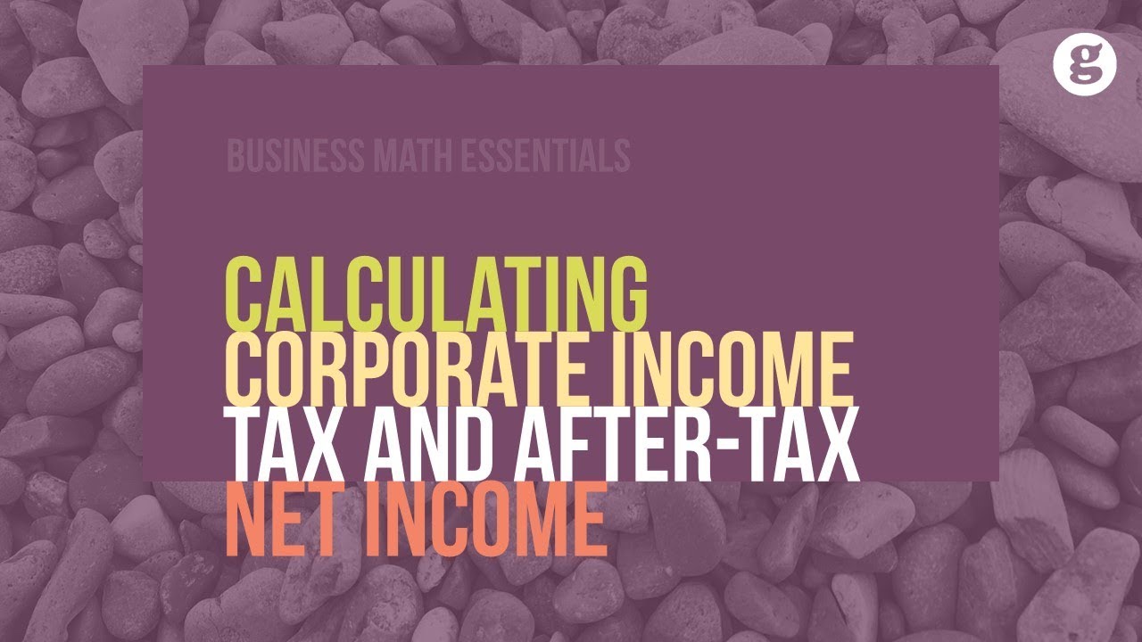 Calculating Corporate Income Tax and After Tax Net Income