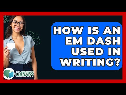 How Is An Em Dash Used In Writing? - The Language Library