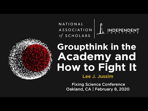 Groupthink in the Academy and How to Fight It | Lee J. Jussim
