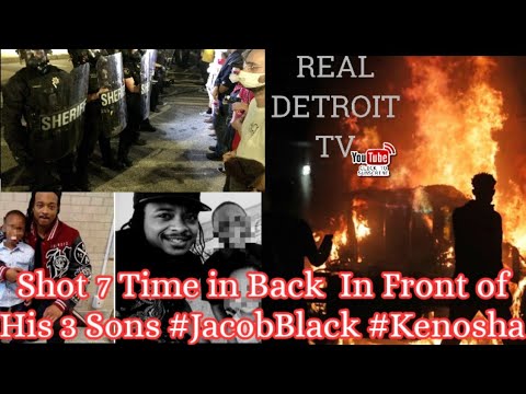 Shot Seven Times in the Back w/ 3 sons: Kenosha, WI Erupts Against Police Shooting of Jacob Blake