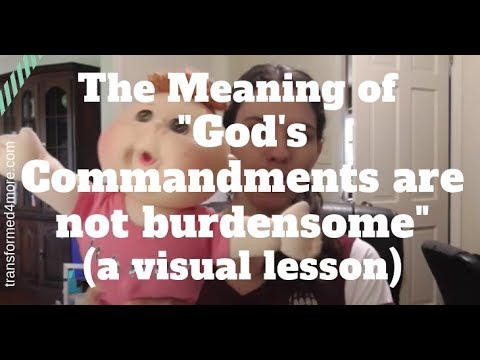 The Meaning of "His Commandments Are Not Burdensome" - A Visual Lesson
