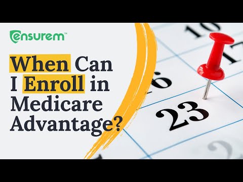 When can I Enroll in Medicare Advantage?