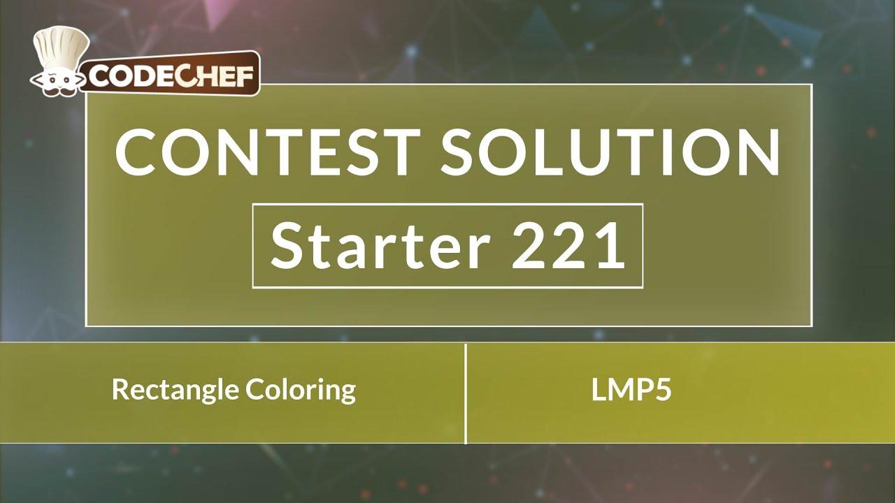 Rectangle Coloring | LMP5 | Starter 221 | CodeChef Official Solution