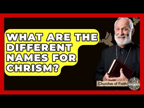What Are The Different Names For Chrism? - Churches Of Faith
