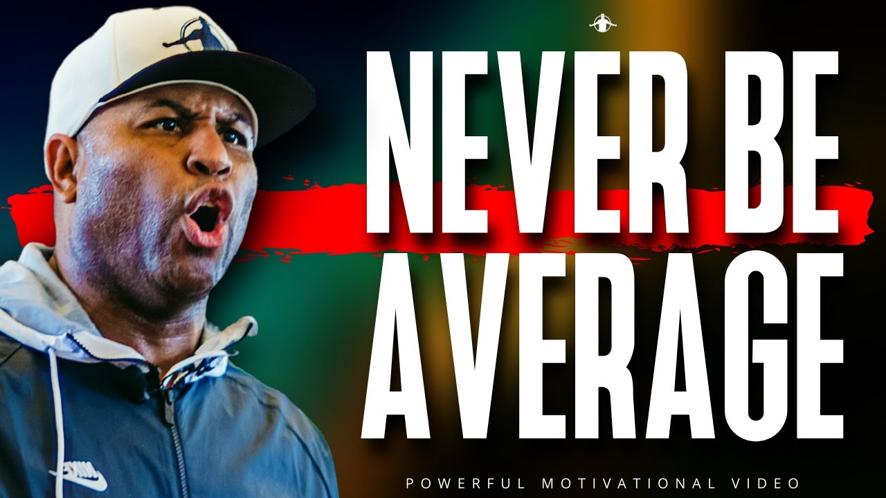 Never Be Average  | POWERFUL MOTIVATIONAL VIDEO