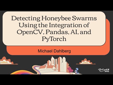 Detecting Honeybee Swarms Using the Integration of OpenCV, Pandas, AI, & PyTorch - Michael Dahlberg