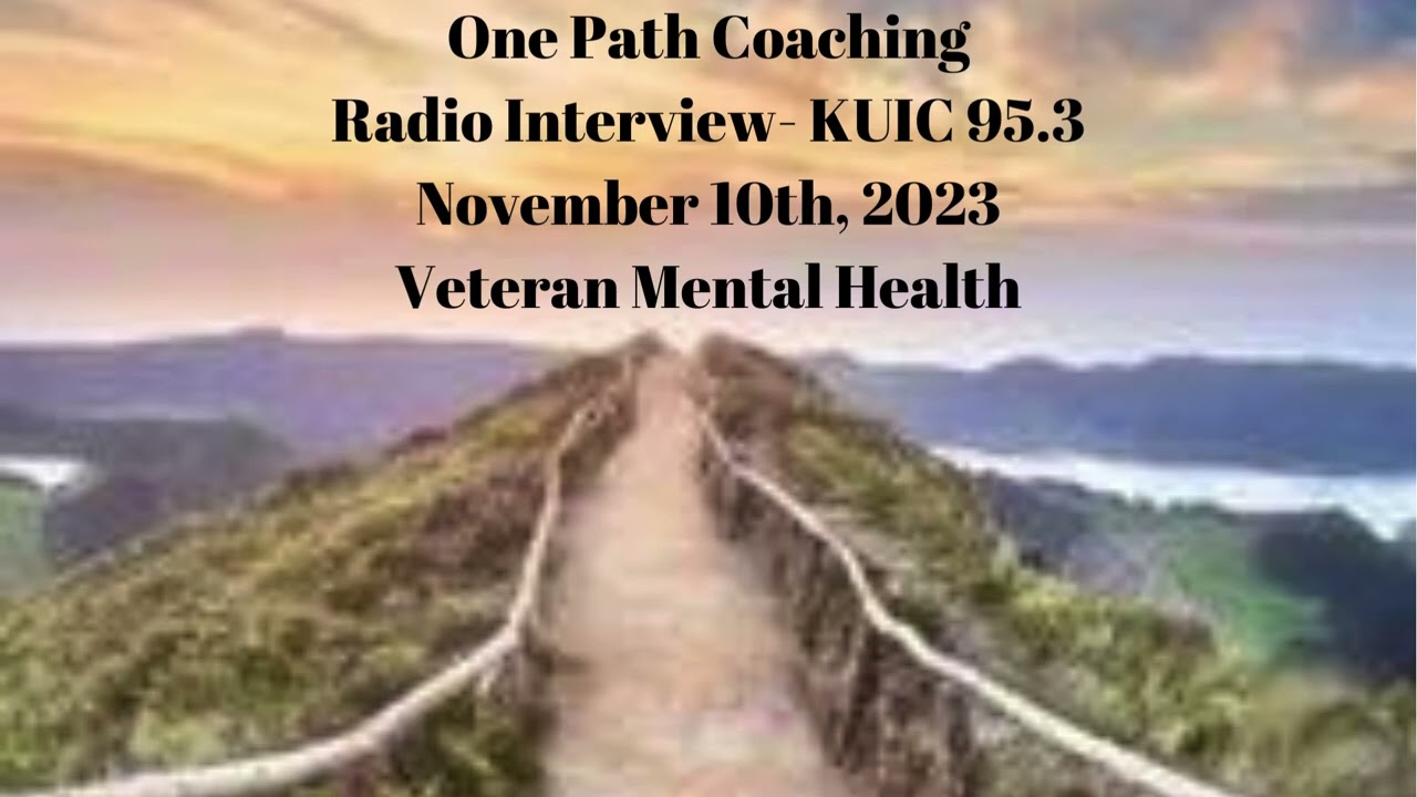 One Path Coaching Radio Interview  KUIC 95 3 November 10th, 2023 Veteran Mental Health